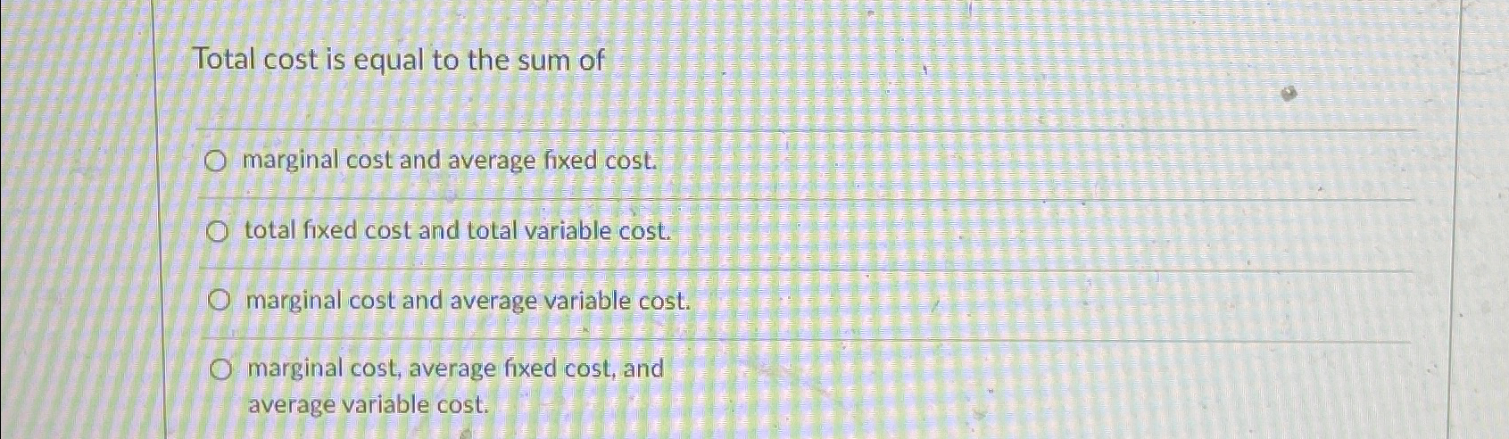 Solved Total cost is equal to the sum ofmarginal cost and | Chegg.com