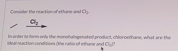 Solved Consider the reaction of ethane and Cl2. Cl2 In order | Chegg.com