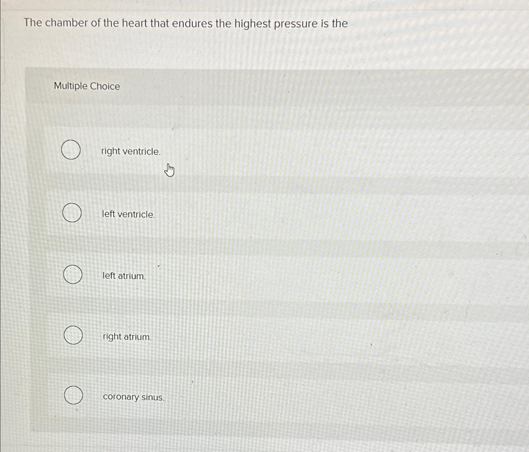 Solved The chamber of the heart that endures the highest | Chegg.com