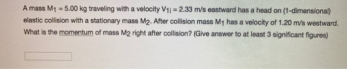 Solved A mass M1 = 5.00 kg traveling with a velocity V1i = | Chegg.com