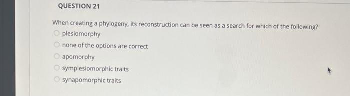 Solved QUESTION 21 When creating a phylogeny, its | Chegg.com