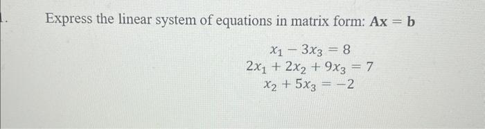 Solved Express the linear system of equations in matrix | Chegg.com