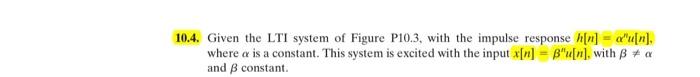 Solved 10.4. Given the LTI system of Figure P10.3, with the | Chegg.com