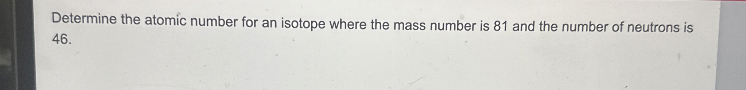 Solved Determine the atomic number for an isotope where the | Chegg.com