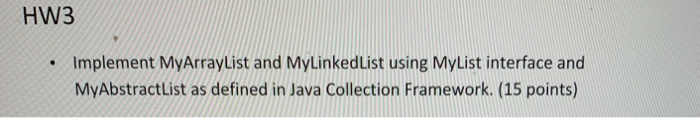 Solved HW3 • Implement MyArrayList and MyLinkedlist using | Chegg.com Solved HW3 • Implement MyArrayList and MyLinkedlist using | Chegg.com
