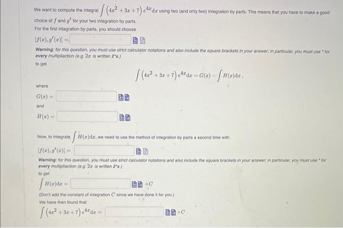 Solved We want to compute the integral ∫(4x2+3x+7)e4x dx | Chegg.com