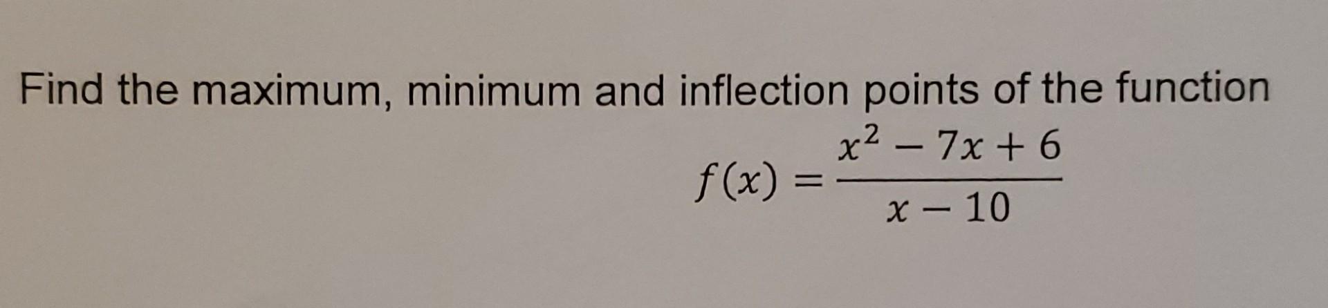 Solved Find the maximum, minimum and inflection points of | Chegg.com