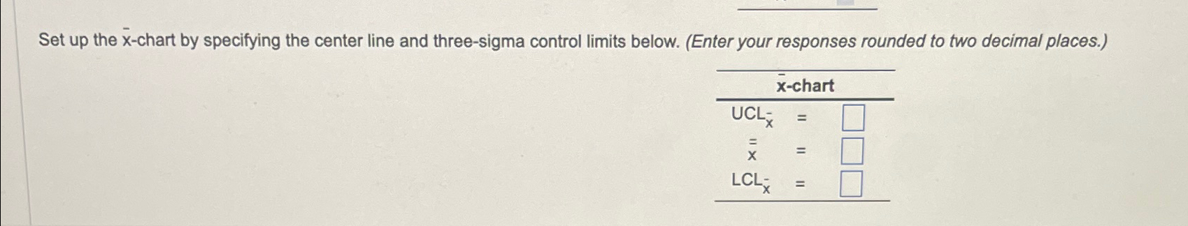 Solved Set up the x‾-chart by specifying the center line and | Chegg.com