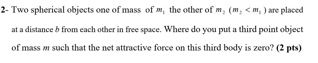 Solved 2- Two spherical objects one of mass of m1 the other | Chegg.com