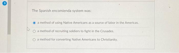 Solved The Spanish encomienda system was: a method of using | Chegg.com