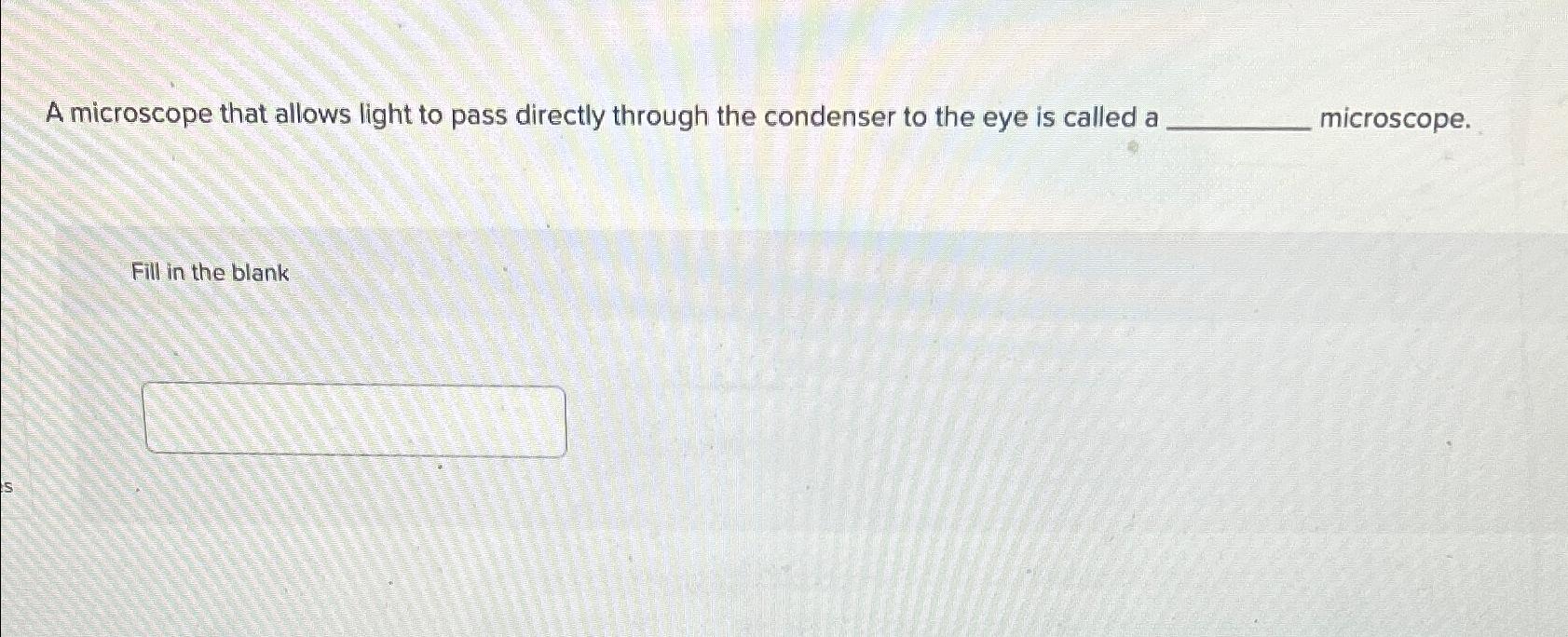 Solved A microscope that allows light to pass directly | Chegg.com