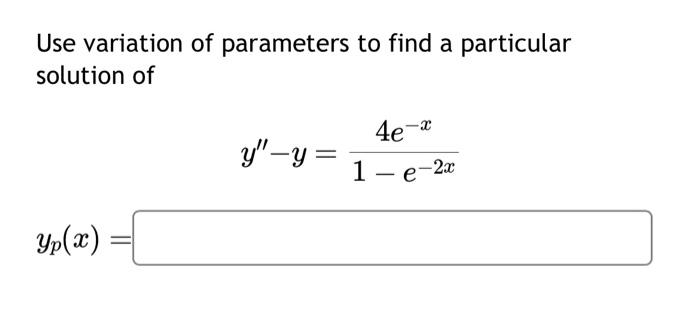 Solved Use variation of parameters to find a particular | Chegg.com