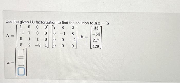 Solved Use the given LU factorization to find the solution | Chegg.com