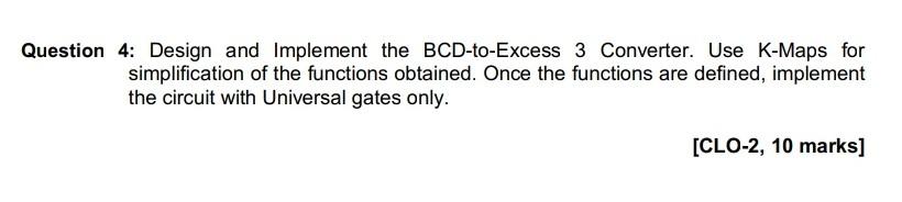 Solved Question 4: Design and implement the BCD-to-Excess 3 | Chegg.com