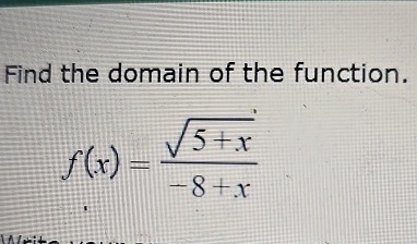 Solved Find the domain of the function.f(x)=5+x2-8+xFind the | Chegg.com