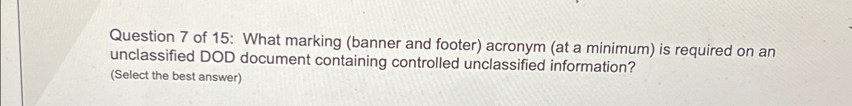 Solved Question 7 ﻿of 15: What marking (banner and footer) | Chegg.com