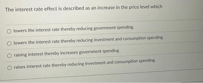 Solved The interest rate effect is described as an increase | Chegg.com
