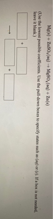 Solved Mg(s) + ZnSO4(aq) + MgSO4 (aq) + Zn(s) (Use the | Chegg.com