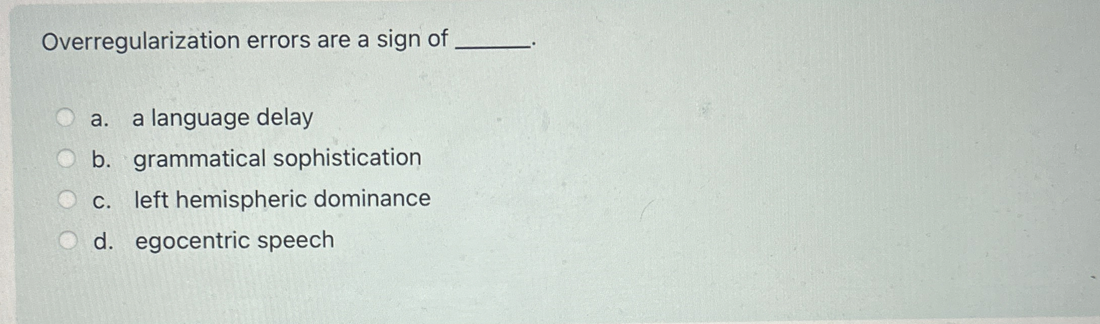 Solved Overregularization errors are a sign of a. ﻿a | Chegg.com