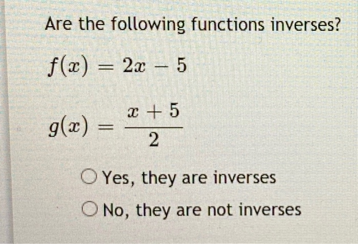Solved Are the following functions inverses? f(x) = 2x – 2 2 | Chegg.com
