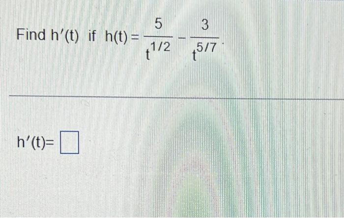 Solved Find h′(t) if h(t)=t1/25−t5/73 h′(t)= | Chegg.com