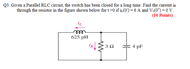 Solved Q3. ﻿Given a Parallel RLC ﻿circuit, the switch has | Chegg.com