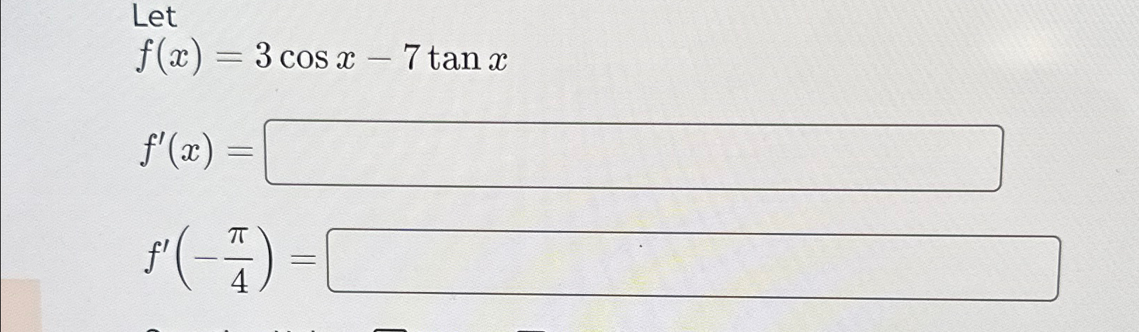 Solved Letf(x)=3cosx-7tanxf'(x)=f'(-π4)= | Chegg.com