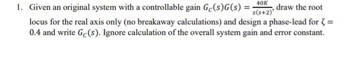 Solved 1. Given an original system with a controllable gain | Chegg.com