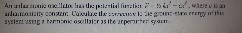 Solved An anharmonic oscillator has the potential function V | Chegg.com