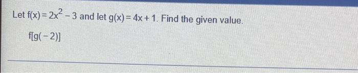 Solved Let f(x) = 2x2 – 3 and let g(x) = 4x +1. Find the | Chegg.com