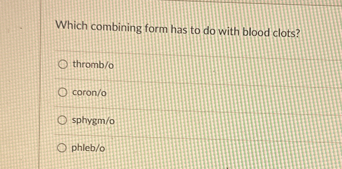 Solved Which combining form has to do with blood | Chegg.com