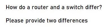 Solved How do a router and a switch differ? Please provide | Chegg.com