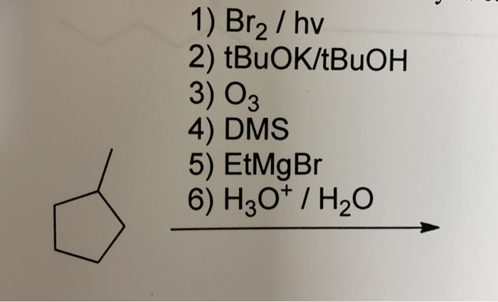 Solved 1) Br2 / hv 2) tBuOK/tBuOH 3) O3 4) DMS 5) EtMgBr 6) | Chegg.com