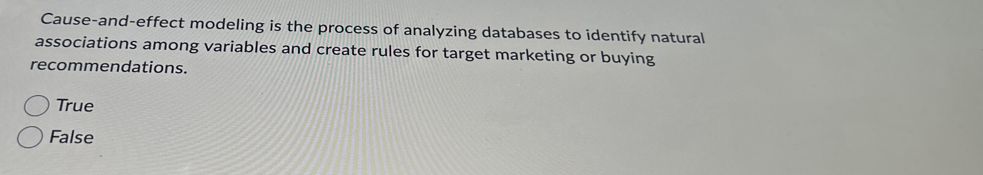 Solved Cause-and-effect modeling is the process of analyzing | Chegg.com