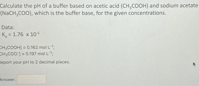 Solved Calculate the pH of a buffer based on acetic acid | Chegg.com