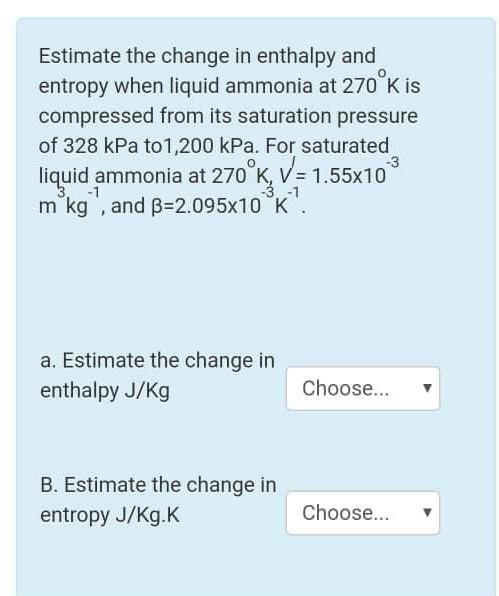 Solved Estimate the change in enthalpy and entropy when | Chegg.com