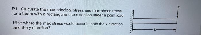 Solved P1: Calculate the max principal stress and max shear | Chegg.com