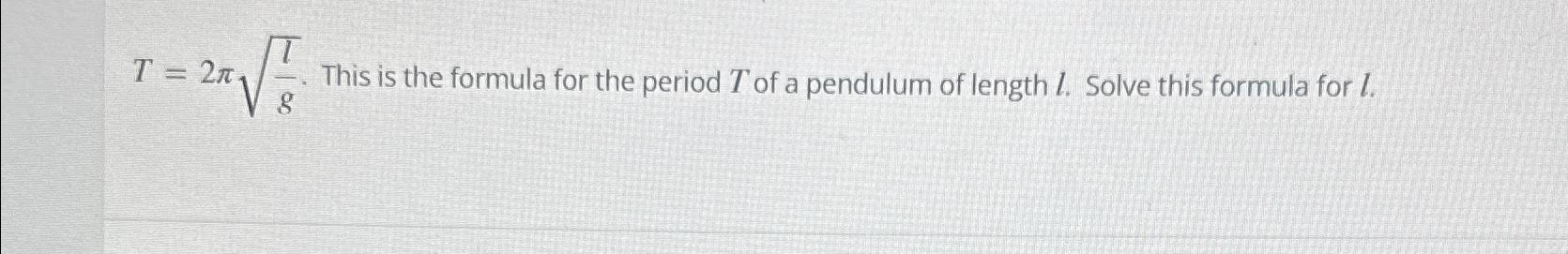 Solved T=2πlg2. ﻿This is the formula for the period T ﻿of a | Chegg.com