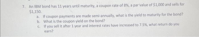 Solved 7. An IBM bond has 11 years until maturity, a coupon | Chegg.com