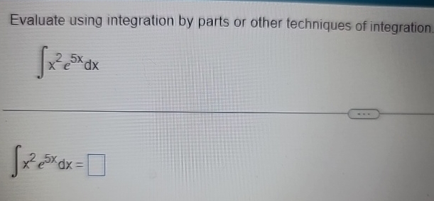 Solved Evaluate using integration by parts or other | Chegg.com