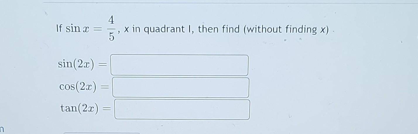 Solved If sinx=54,x in quadrant I, then find (without | Chegg.com