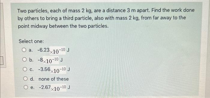 Solved Two particles, each of mass 2 kg, are a distance 3 m | Chegg.com