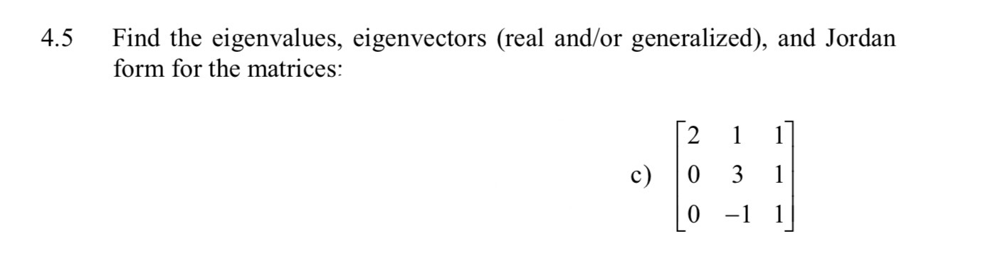 Solved 4.5 ﻿Find the eigenvalues, eigenvectors (real and/or | Chegg.com
