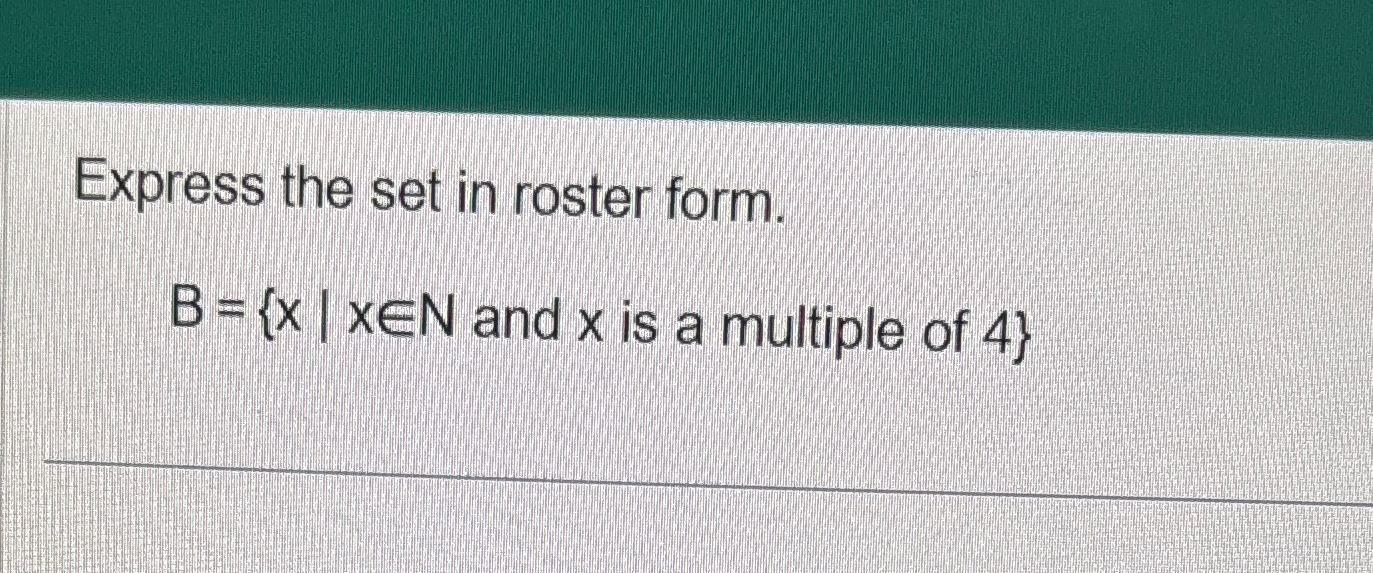 Solved Express the set in roster form. ﻿and x ﻿is a multiple | Chegg.com