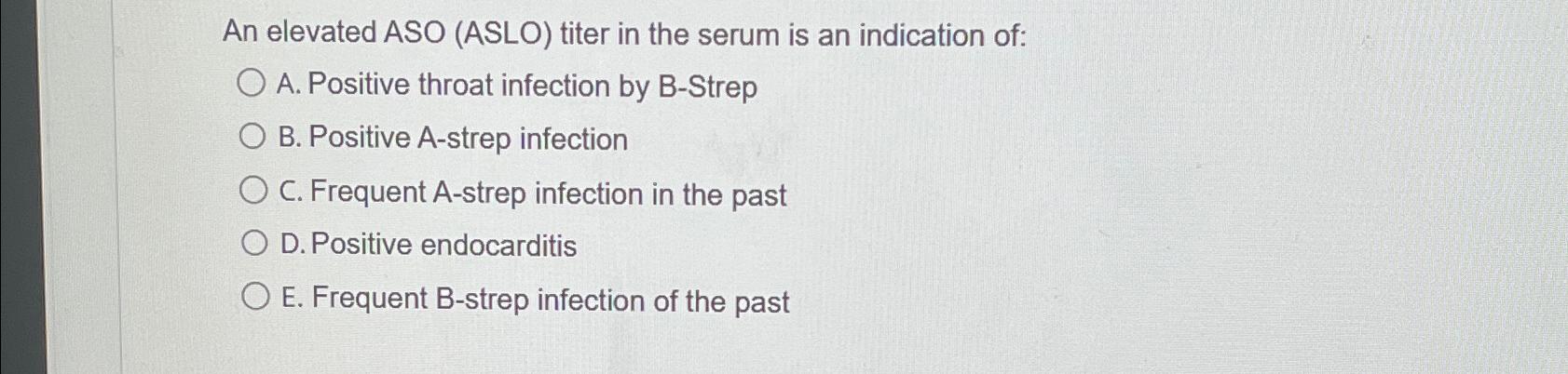 Solved An elevated ASO (ASLO) ﻿titer in the serum is an | Chegg.com