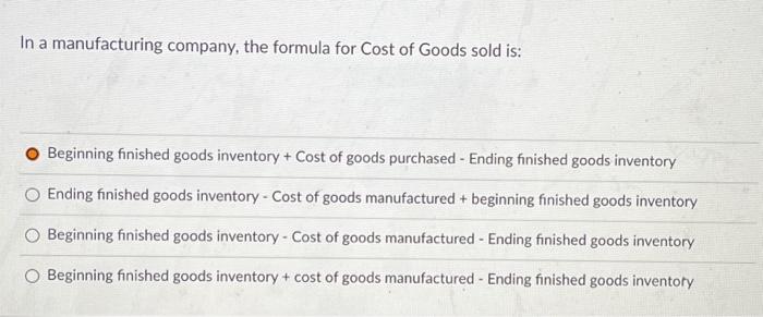 Solved In a manufacturing company, the formula for Cost of | Chegg.com