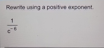 Solved Rewrite using a positive exponent.1c-6 | Chegg.com