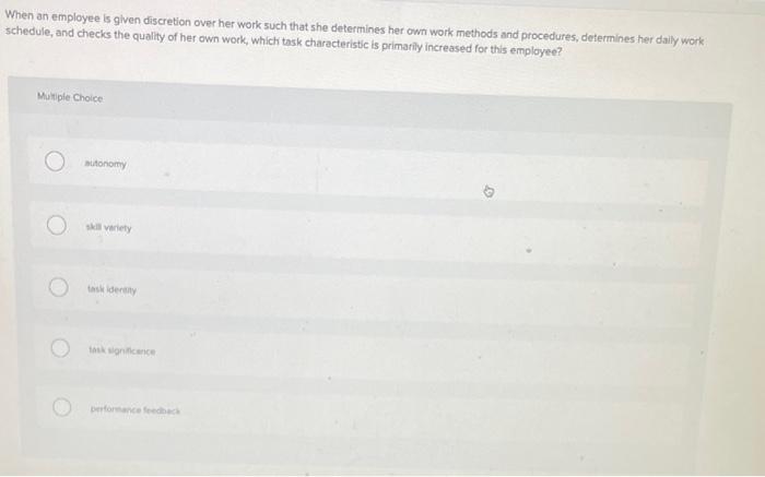 Solved When an employee is given discretion over her work | Chegg.com