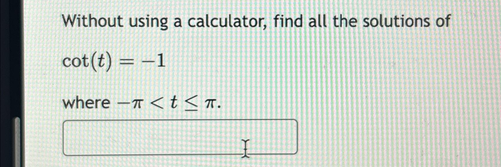 Solved Without using a calculator, find all the solutions | Chegg.com
