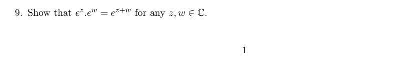 Solved 9. Show that e.ew = ez+w for any z, w E C. 1 | Chegg.com